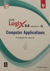 ICSE LOGIX 2.0 WITH BLUEJ COMPUTER APPLICATIONS A TEXTBOOK FOR CLASS-IX ...