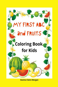 My first ABC and Fruits coloring book for kids: Buy My first ABC and ...