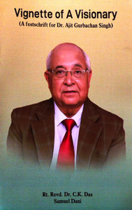VIGNETTE OF A VISIONARY (A festschrift for Dr. Ajit Gurbachan Singh ...