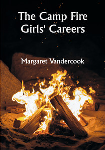 The Camp Fire Girls' Careers: Buy The Camp Fire Girls' Careers by ...