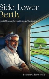 Side Lower Berth: Bountiful Journeys Surpass Purposeful Destinations ...