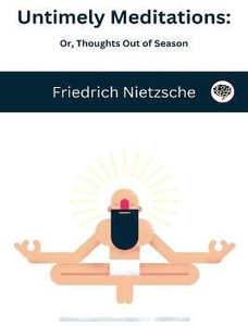 Untimely Meditations: Buy Untimely Meditations by Nietzsche Friedrich ...