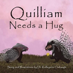 Quilliam Needs a Hug: Buy Quilliam Needs a Hug by Clabaugh Kelleyerin ...