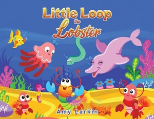 Little Loop the Lobster: Buy Little Loop the Lobster by Larkin Amy at ...
