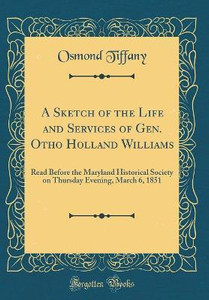 A Sketch of the Life and Services of Gen. Otho Holland Williams: Buy A ...