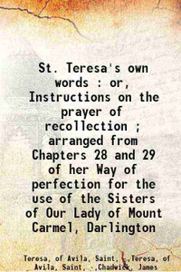 St. Teresa's own words : or, Instructions on the prayer of recollection ...
