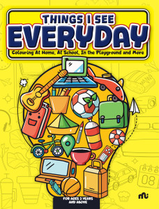 Things I See Every Day : Colouring At Home, At School, In the ...