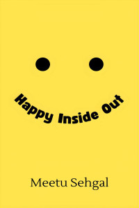 Happy Inside Out: Buy Happy Inside Out by Meetu Sehgal at Low Price in ...