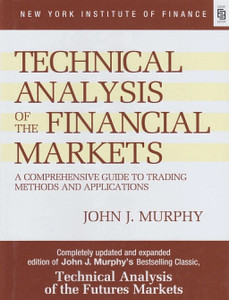 Technical Analysis of the Financial Markets: A Comprehensive Guide to ...