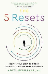 The 5 Resets Rewire Your Brain And Body For Less Stress And More
