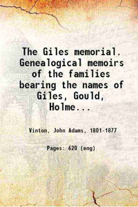 The Giles memorial. Genealogical memoirs of the families bearing the ...