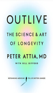 Outlive-The Science & Art Of Longevity (Paperback, English, Peter Attia ...
