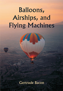Balloons, Airships, and Flying Machines: Buy Balloons, Airships, and ...