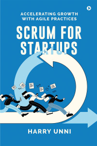 Scrum for Startups - Accelerating Growth with Agile Practices: Buy ...