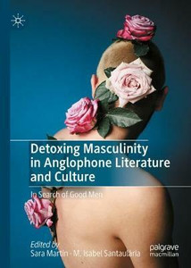 Detoxing Masculinity in Anglophone Literature and Culture: Buy Detoxing ...