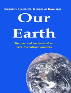 OUR EARTH : DISCOVER AND UNDERSTAND OUR WORLD'S NATURAL WONDERS ...