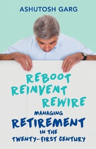 Reboot Reinvent Rewire: Managing Retirement in the Twenty-First Century ...