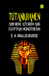 Tutankhamen: Amenism, Atenism and Egyptian Monotheism: Buy Tutankhamen ...