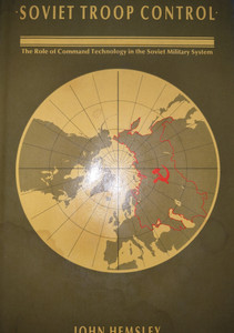 SOVIET TROOP CONTROL THE ROLE OF COMMAND TECHNOLOGY IN THE SOVIET ...