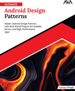 Ultimate Android Design Patterns: Master Android Design Patterns with ...