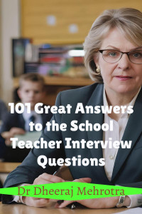 101 Great Answers to the School Teacher Interview Questions: Buy 101 ...