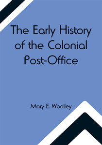 The Early History of the Colonial Post-Office: Buy The Early History of ...