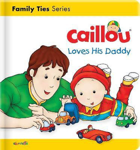 Caillou Loves his Daddy: Buy Caillou Loves his Daddy by Christine L ...