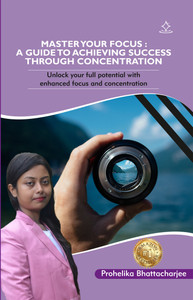 MASTER YOUR FOCUS: A GUIDE TO ACHIEVING SUCCESS THROUGH CONCENTRATION ...