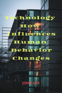 Technology How Influences Human Behavior Changes: Buy Technology How ...