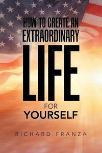 How to Create an Extraordinary Life for Yourself: Buy How to Create an ...