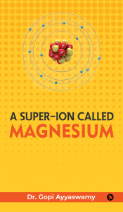 A Super-Ion Called Magnesium - The Unsung Hero of Vitality and Well ...