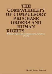 THE COMPATIBILITY OF COMPULSORY PURCHASE ORDERS AND HUMAN RIGHTS: Buy ...