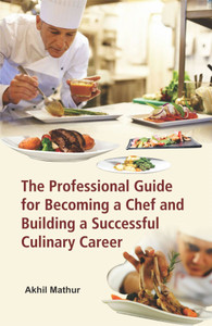 The Professional Guide for Becoming a Chef and Building a Successful ...