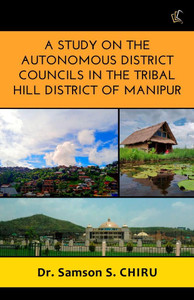 A Study on the Autonomous District Councils in the Tribal Hill District ...