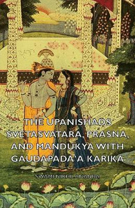 The Upanishads - Svetasvatara, Prasna, and Mandukya With Gaudapada'a ...