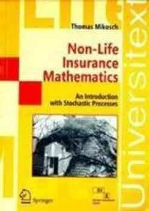 Non - Life Insurance Mathematics: An Introduction with Stochastic ...