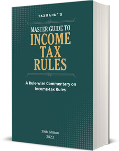 Taxmann's Master Guide to Income Tax Rules – In-depth Rule-wise ...