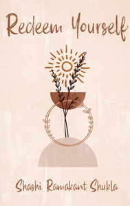 Redeem Yourself: Buy Redeem Yourself by Shashi Ramakant Shukla at Low ...