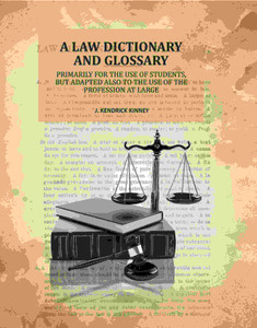 A Law Dictionary and Glossary: Primarily for the Use of Students, But ...