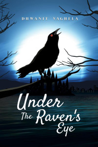 Under The Raven's Eye: Buy Under The Raven's Eye by Dhwanit Vaghela at ...