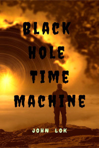 Black Hole Time Machine: Buy Black Hole Time Machine by John Lok at Low ...