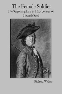 The Female Soldier: The Surprising Life and Adventures of Hannah Snell ...