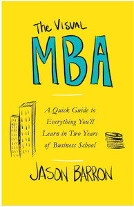 The Visual MBA: A Quick Guide to Everything You'll Learn in Two Years ...
