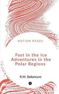 Fast in the Ice Adventures in the Polar Regions: Buy Fast in the Ice ...