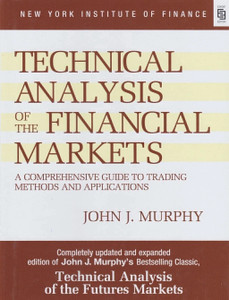 Technical Analysis of the Financial Markets: A Comprehensive Guide To ...