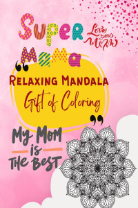 Super Mama Relaxing Mandala Gift of Coloring - Stress Buster Activity ...