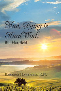 Man, Dying Is Hard Work Bill Hartfield: Buy Man, Dying Is Hard Work ...