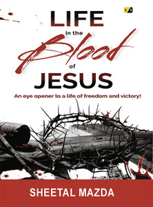 LIFE in the BLOOD of Jesus: An Eye Opener to a Life of Freedom and ...