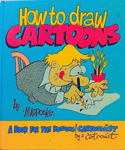 How to Draw Cartoons: A Book for the Budding Cartoonist by a Cartoonist ...