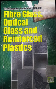 The Complete Technology Book on Fibre Glass, Optical Glass and ...